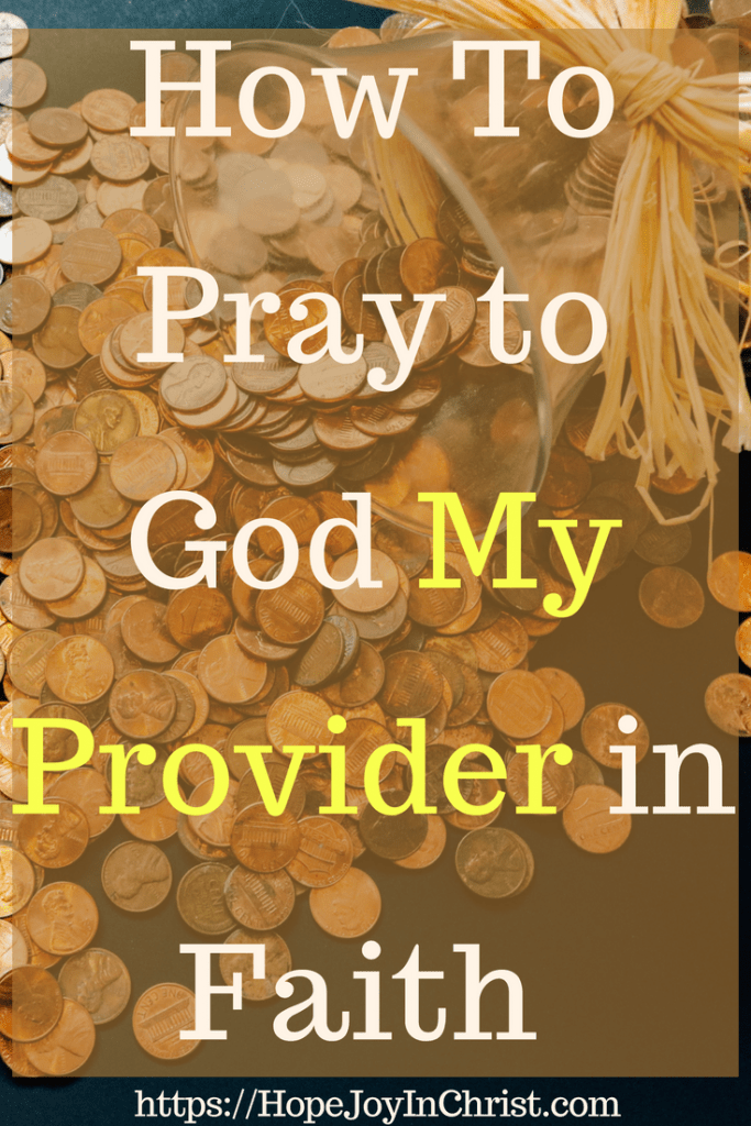 How To Pray to God My Provider in Faith - Hope Joy in Christ
