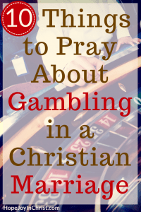 10 Things to Pray About Gambling in a Christian Marriage - Hope Joy in ...