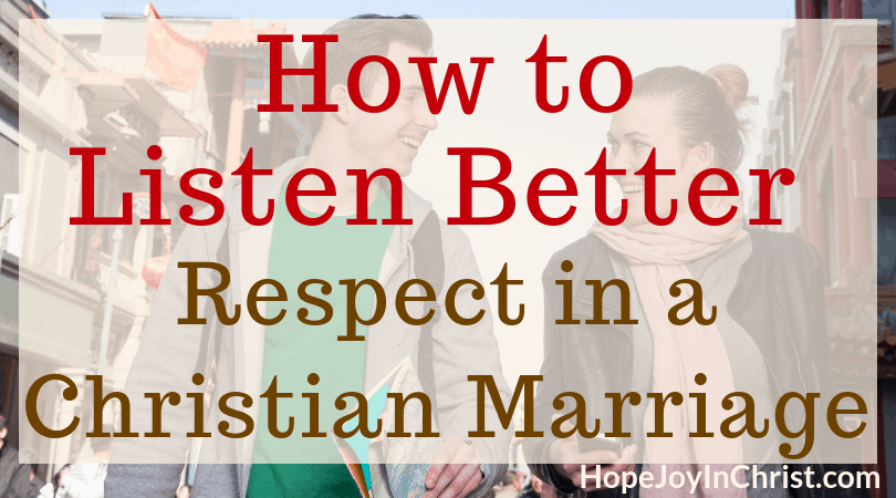 Respect in a Christian Marriage: How to Listen Better - Hope Joy in Christ