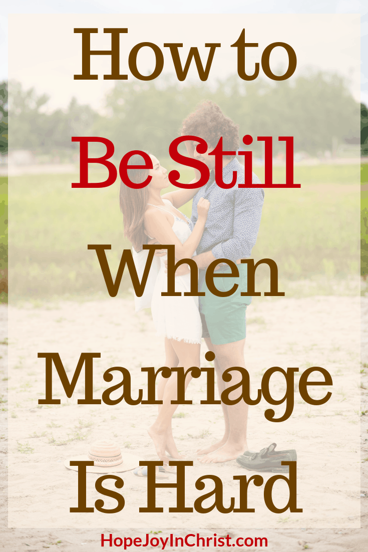 How to Be Still When Marriage Is Hard - Hope Joy in Christ