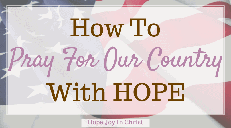 7 Prayers To Pray For Our Country: Free Prayer Guide - Hope Joy in Christ