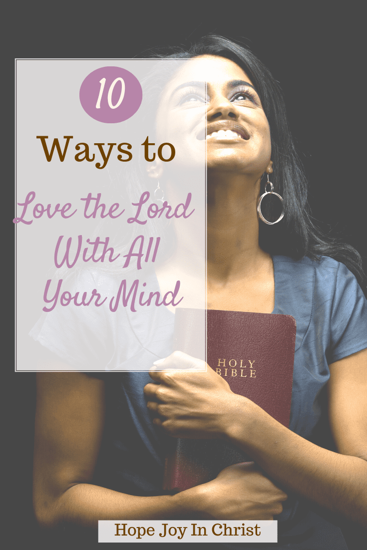 10 Ways to Love the Lord With All Your Mind - Hope Joy in Christ
