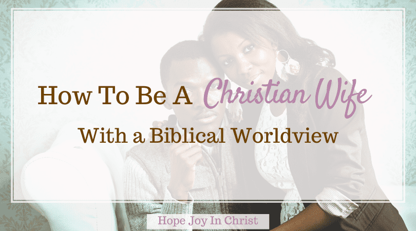 How to be a Christian Wife in Today's World - Hope Joy in Christ