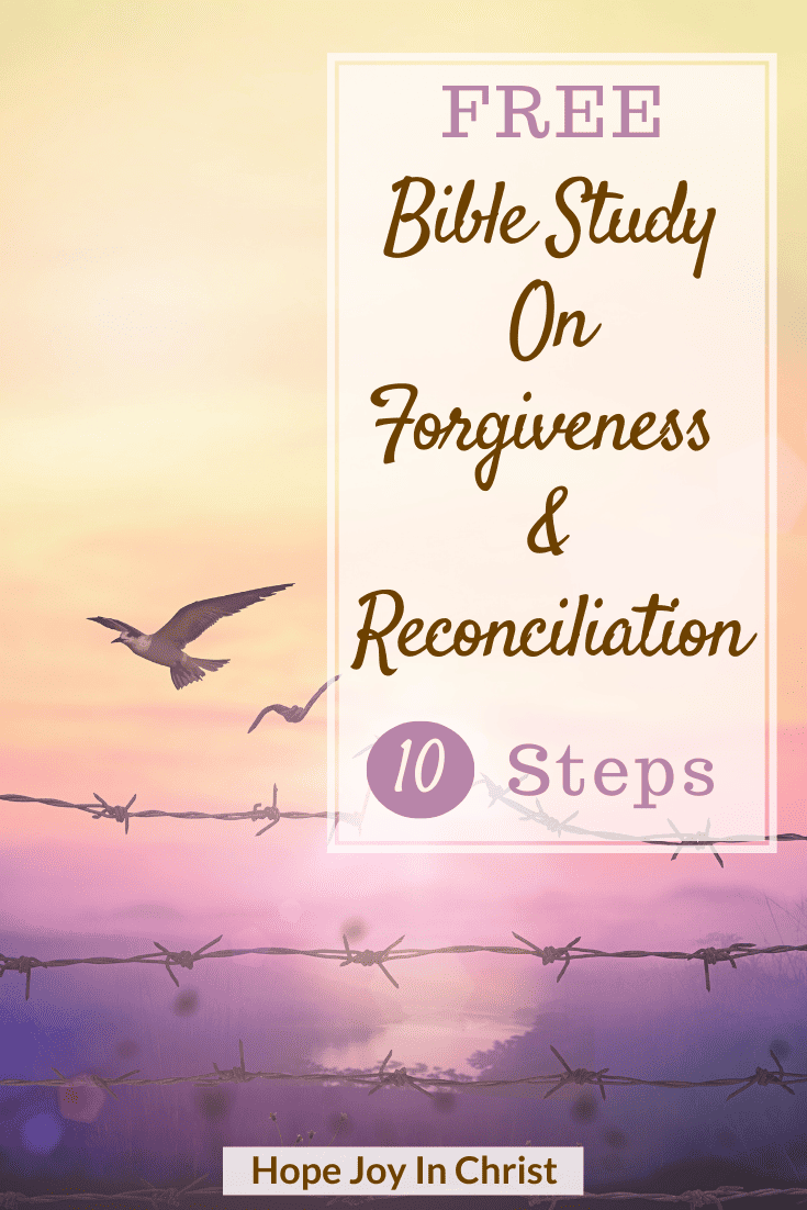 Free Bible Study On Forgiveness and Reconciliation: 10 Steps - Hope Joy ...