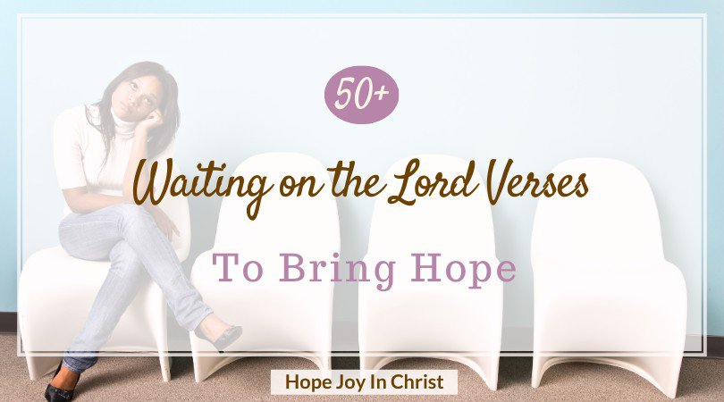 50+ Waiting On The Lord Verses To Bring Hope - Hope Joy in Christ