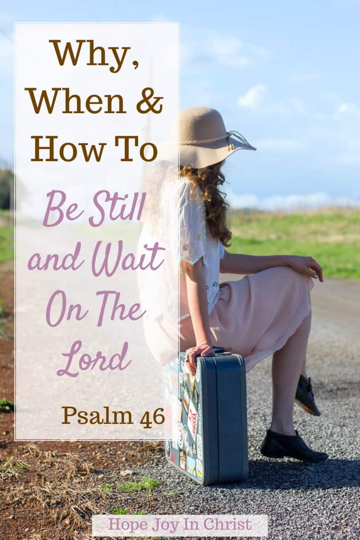 Why, When & How To Be Still And Wait on The Lord - Hope Joy in Christ